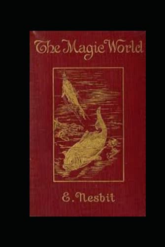 The Magic World Annotated by E. Nesbit | Goodreads