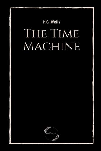 The Time Machine by H.G. Wells by H.G. Wells | Goodreads