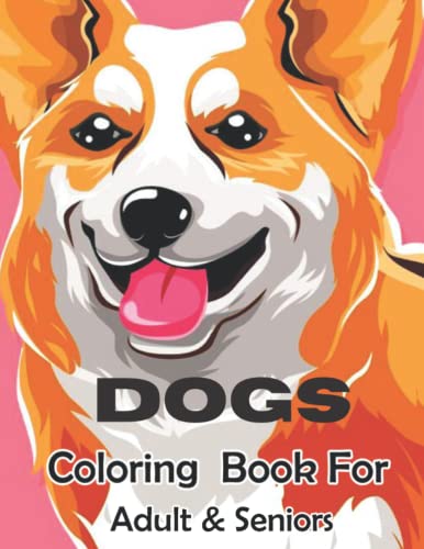 Dogs Coloring Book For Adult & Seniors: An Adult & seniors Coloring ...