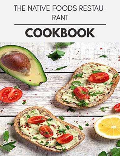 The Native Foods Restaurant Cookbook: Reset Your Metabolism with a ...
