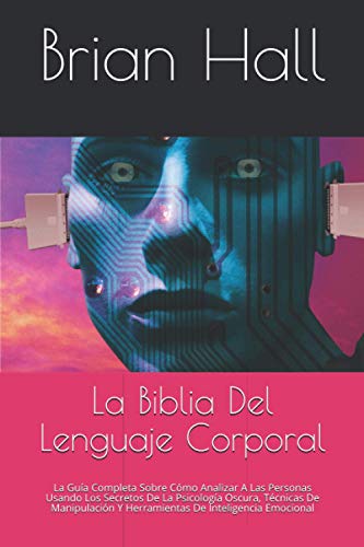 La Biblia Del Lenguaje Corporal: La Guía Completa Sobre Cómo Analizar A Las Personas Usando Los ...