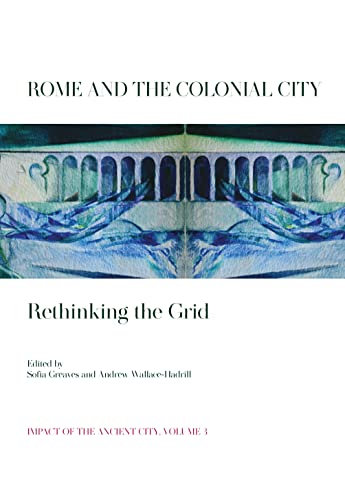 Rome and the Colonial City: Rethinking the Grid by Andrew Wallace ...