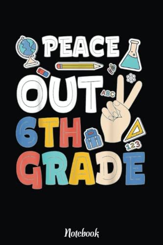 Peace Out 6th Grade Notebook Sixth Grade Graduation Gift Notebook: Cute ...