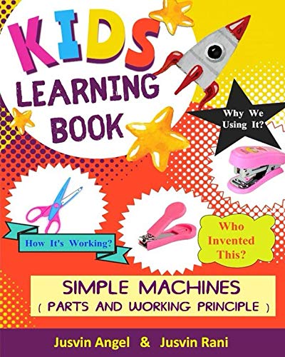 Kids Learning Book: Simple Machines by Jusvin Angel | Goodreads