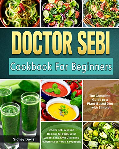DR. SEBI Cookbook For Beginners: The Complete Guide to a Plant-Based ...