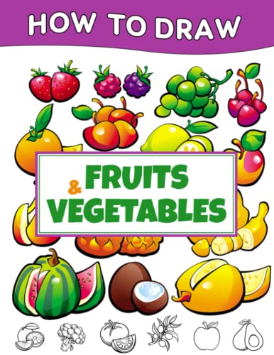 How to Draw Fruits and Vegetables: Simple Step-by-Step Guide To Draw ...