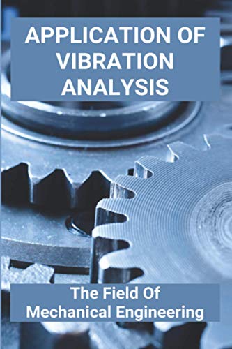 Application Of Vibration Analysis: The Field Of Mechanical Engineering ...