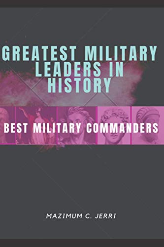 Greatest Military Leaders in History: Best military commanders by ...