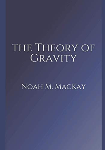 The Theory of Gravity by Noah M MacKay | Goodreads