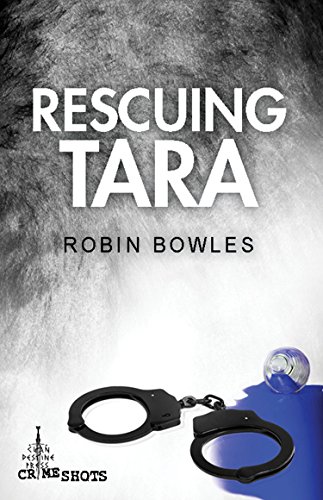 Rescuing Tara (Crime Shots) by Robin Bowles | Goodreads