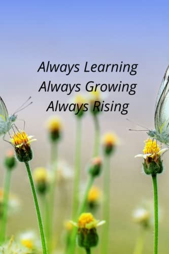 Always Learning...Always Growing...Always Rising: Growth Journal by ...
