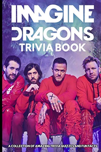 Quizzes Fun Facts Imagine Dragons Trivia Book: The Questions In 6 ...