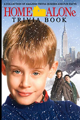 Quizzes Fun Facts Home Alone Trivia Book: A Collection Of Amazing ...