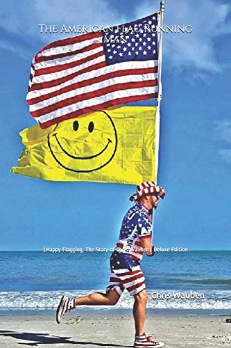 The American Flag Running Man: (Happy Flagging, The Story of Chris ...