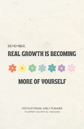 Daily Planner (Motivational): Remember...Real Growth Is Becoming More ...