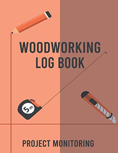 Woodworking Daily Log Book: Organizer Notebook for Woodworkers ...