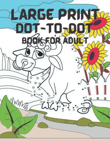 Large Print Dot To Dot Book For Adult: 100 pages of Flowers, Butterflies, Landscapes, Birds, Dot ...