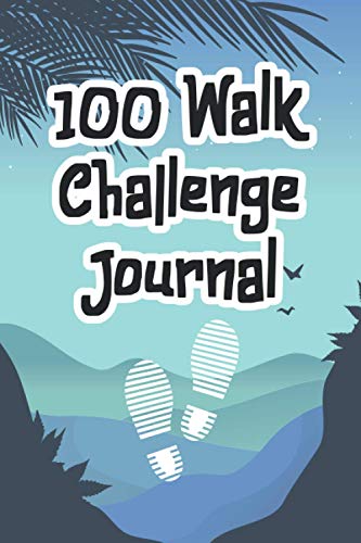 100 Walk Challenge Journal: A Daily Journal For Walking, Log Book For ...