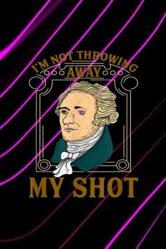 Wine Journal - Alexander Hamilton Not Throwing Away My Shot by Timothy Pickard | Goodreads