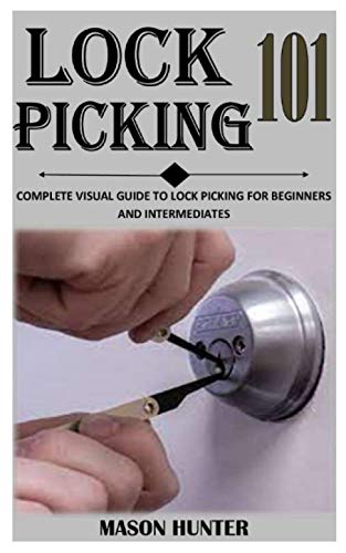 LOCK PICKING 101: COMPLETE VISUAL GUIDE TO LOCK PICKING FOR BEGINNERS ...