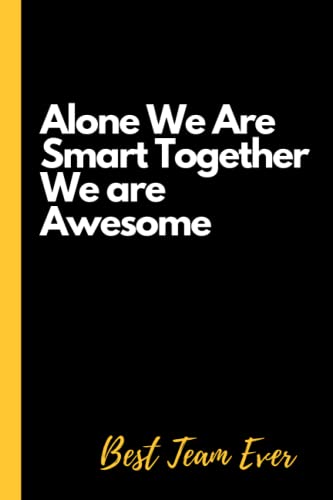 Alone We Are Smart Together We are Awesome Best Team Ever: Teamwork ...