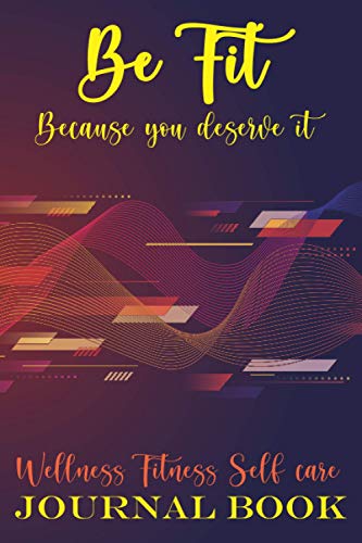 ‘Be Fit Because You Deserve It’: A 90 Day Wellness + Fitness + Self ...