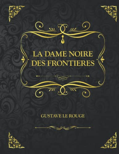 La Dame noire des frontières: Edition Collector - Gustave Le Rouge by ...