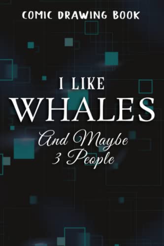 Comic Drawing Book:I Like Whales and Maybe 3 People Funny Whale Sea ...