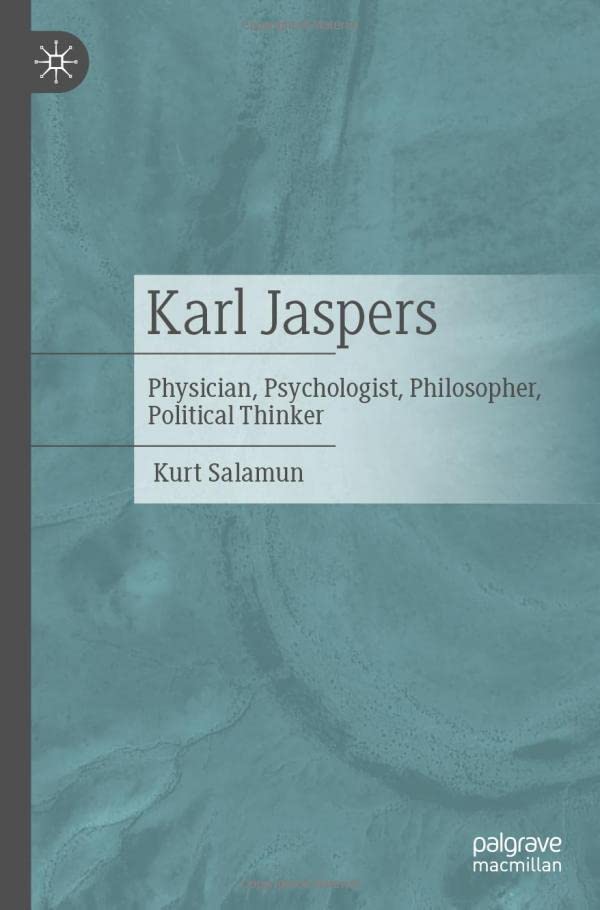 Karl Jaspers: Physician, Psychologist, Philosopher, Political Thinker ...