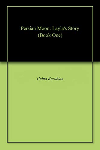Persian Moon: Layla's Story (Moon Series Book 1) by Guitta Karubian ...