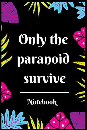 Only the paranoid survive: Lined Notebook with Quote On the Cover , 120 ...
