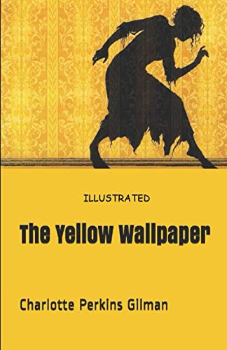 The Yellow Wallpaper Illustrated by Charlotte Perkins Gilman | Goodreads