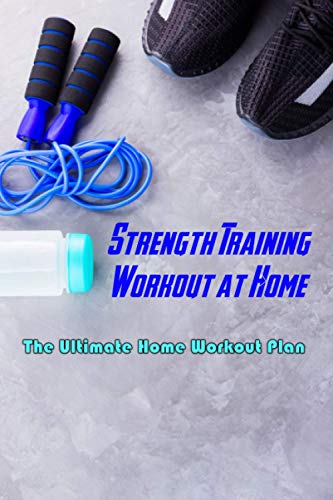 Strength Training Workout at Home: The Ultimate Home Workout Plan ...