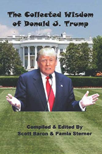 THE COLLECTED WISDOM OF DONALD J. TRUMP by Scott Baron | Goodreads