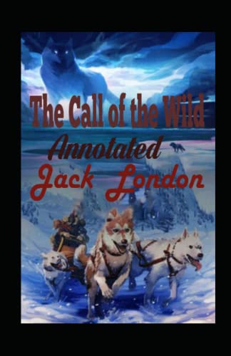 The Call of the Wild Annotated by Jack London | Goodreads