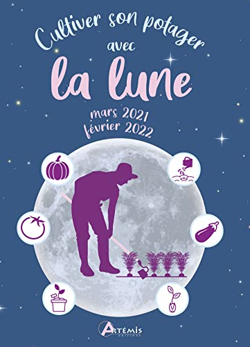 Cultiver son potager avec la lune, mars 2021-février2022 by ALICE DELVAILLE | Goodreads