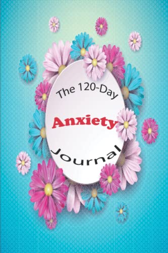 The 120-Day Anxiety Journal: A Guided Journal to Help You Calm Anxiety ...