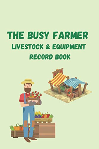 The Busy Farmer Livestock & Equipment Record Book: Farm Record Keeping ...