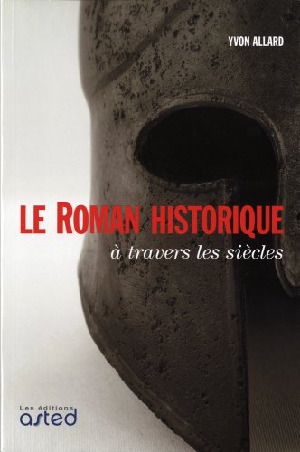 LE ROMAN HISTORIQUE A TRAVERS LES SIECLES by ALLARD YVON | Goodreads
