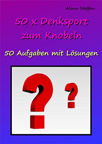 50 x Denksport zum Knobeln: 50 Aufgaben mit Lösungen by Alina Steffen ...