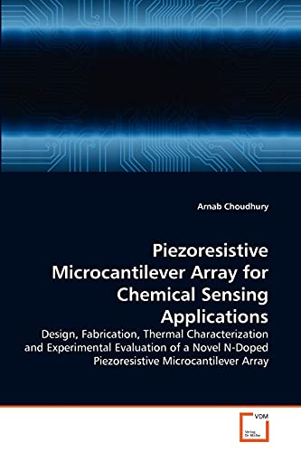 Piezoresistive Microcantilever Array for Chemical Sensing Applications by Arnab Choudhury ...
