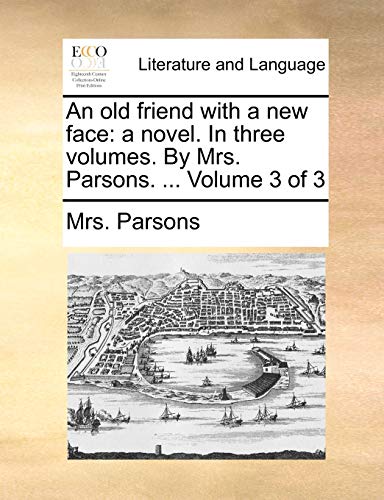 An old friend with a new face: a novel. In three volumes. By Mrs ...