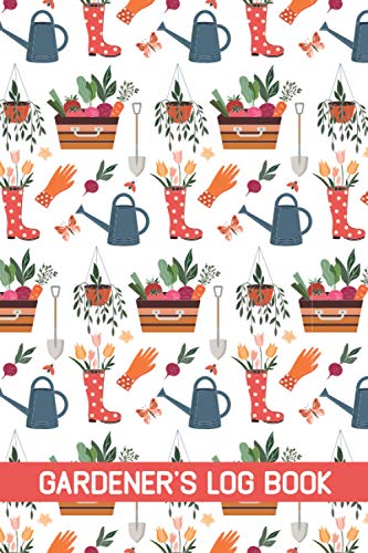 Gardener's Logbook: Seasonal Garden Journal Planner and Log Book For ...