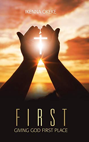 First: Giving God First Place by Ikenna Okeke | Goodreads