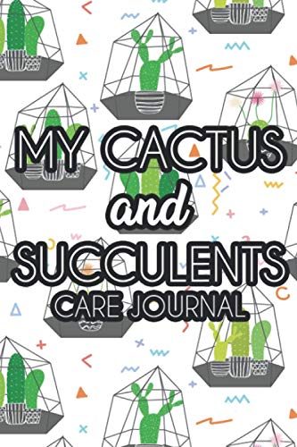 My Cactus and Succulents Care Journal: Indoor and House Plants Journal ...