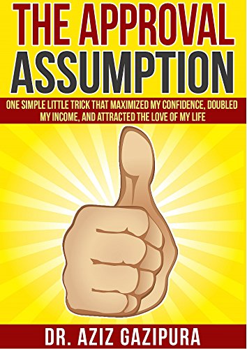 The Approval Assumption: One Simple Little Trick That Maximized My ...