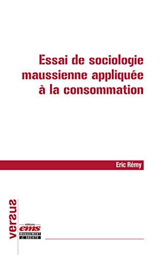 Essai de sociologie maussienne appliquée à la consommation by Eric Remy ...
