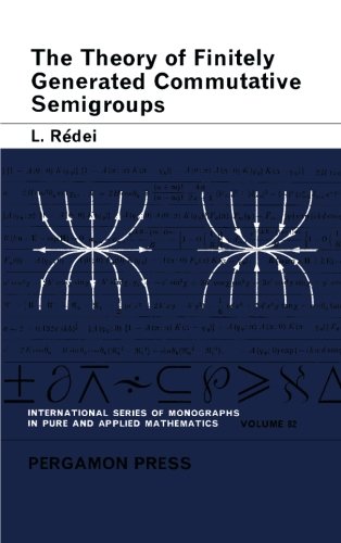 The Theory Of Finitely Generated Commutative Semigroups International Series Of Monographs In