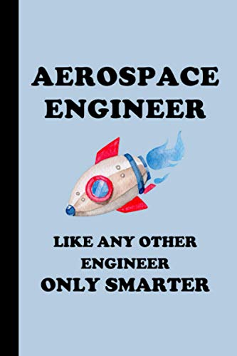 Aerospace Engineer Like Any Other Engineer Only Smarter: Aerospace ...