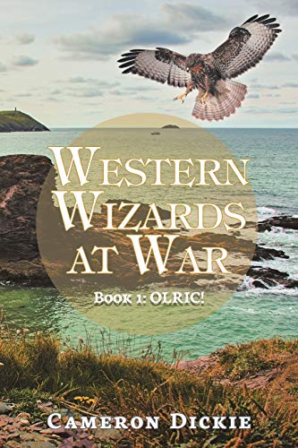 WESTERN WIZARDS AT WAR: Book 1: OLRIC! by Cameron Dickie | Goodreads